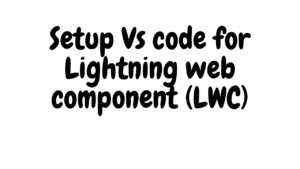 Setup Vs code for Lightining web component (LWC) - SFDC Pathshala